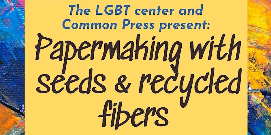 Papermaking with Seeds & Recycled Fibers at the LGBT Center | Penn ...